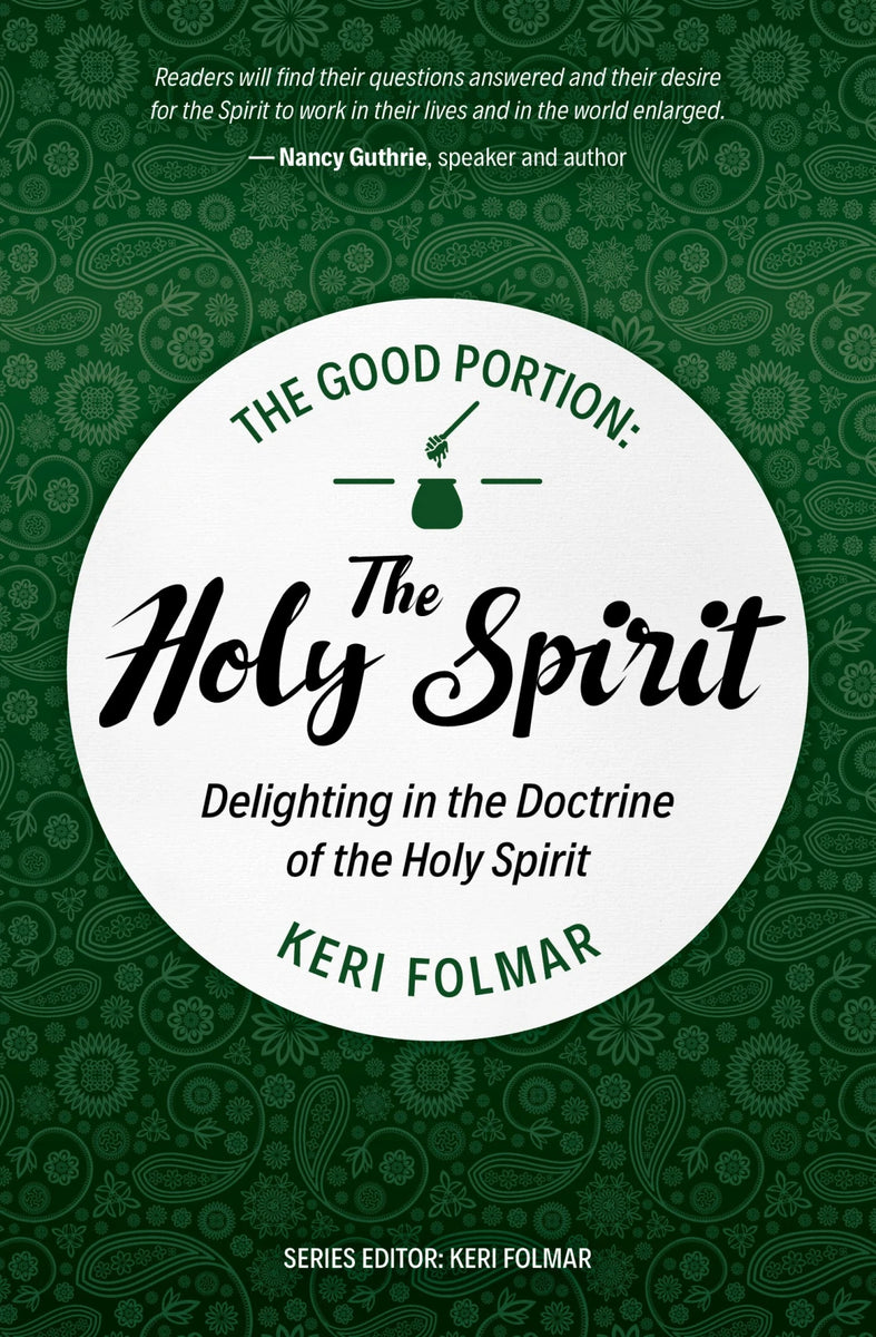The Good Portion - The Holy Spirit: Delighting in the Doctrine of the ...