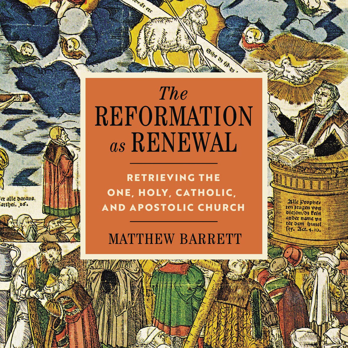 The Reformation as Renewal: Retrieving the One, Holy, Catholic, and Apostolic Church ...