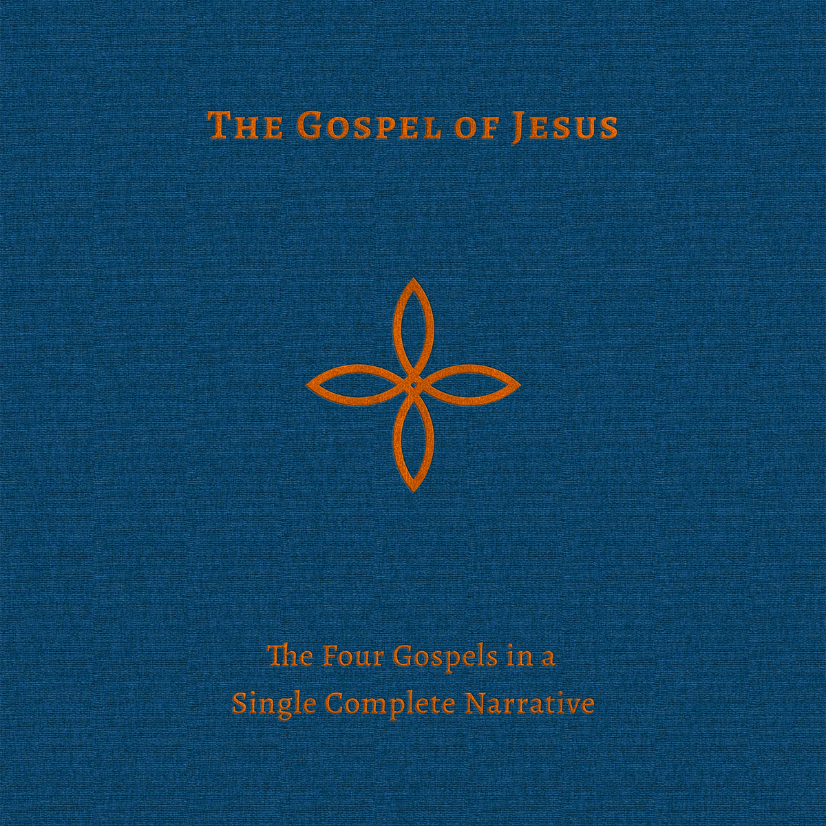 The Gospel of Jesus: The Four Gospels in a Single Complete Narrative ...
