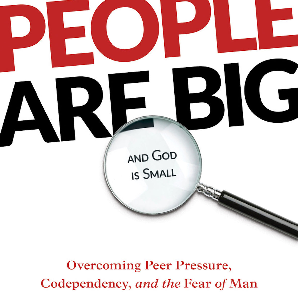 When People Are Big and God Is Small: Overcoming Peer Pressure ...