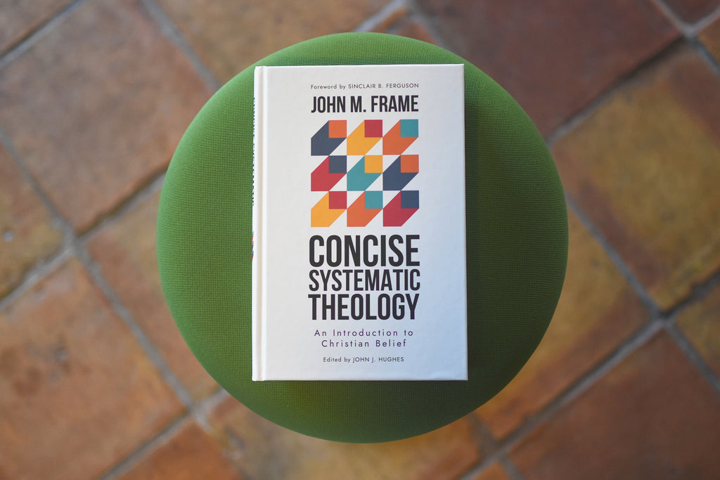 Frame's Concise Systematic Theology – Westminster Bookstore