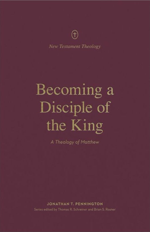 Becoming a Disciple of the King: A Theology of Matthew - 9781433578427 ...