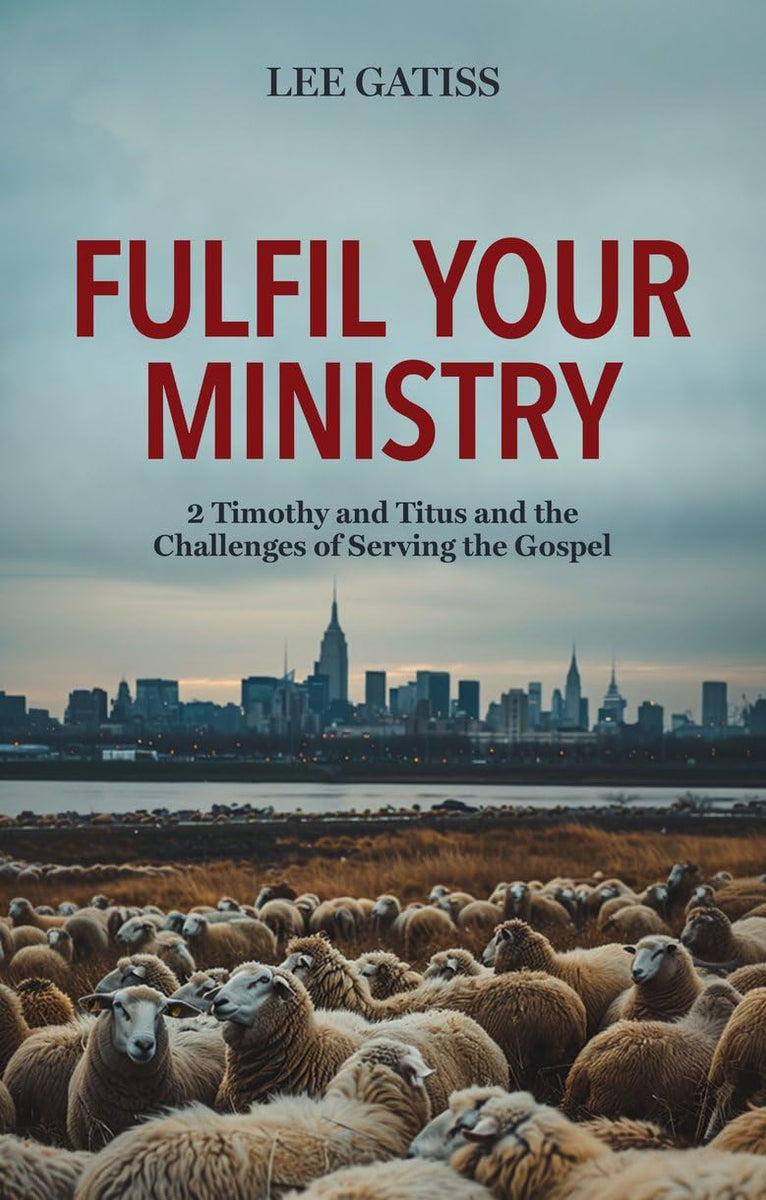Fulfil Your Ministry: 2 Timothy and Titus and the Challenges of Servin ...