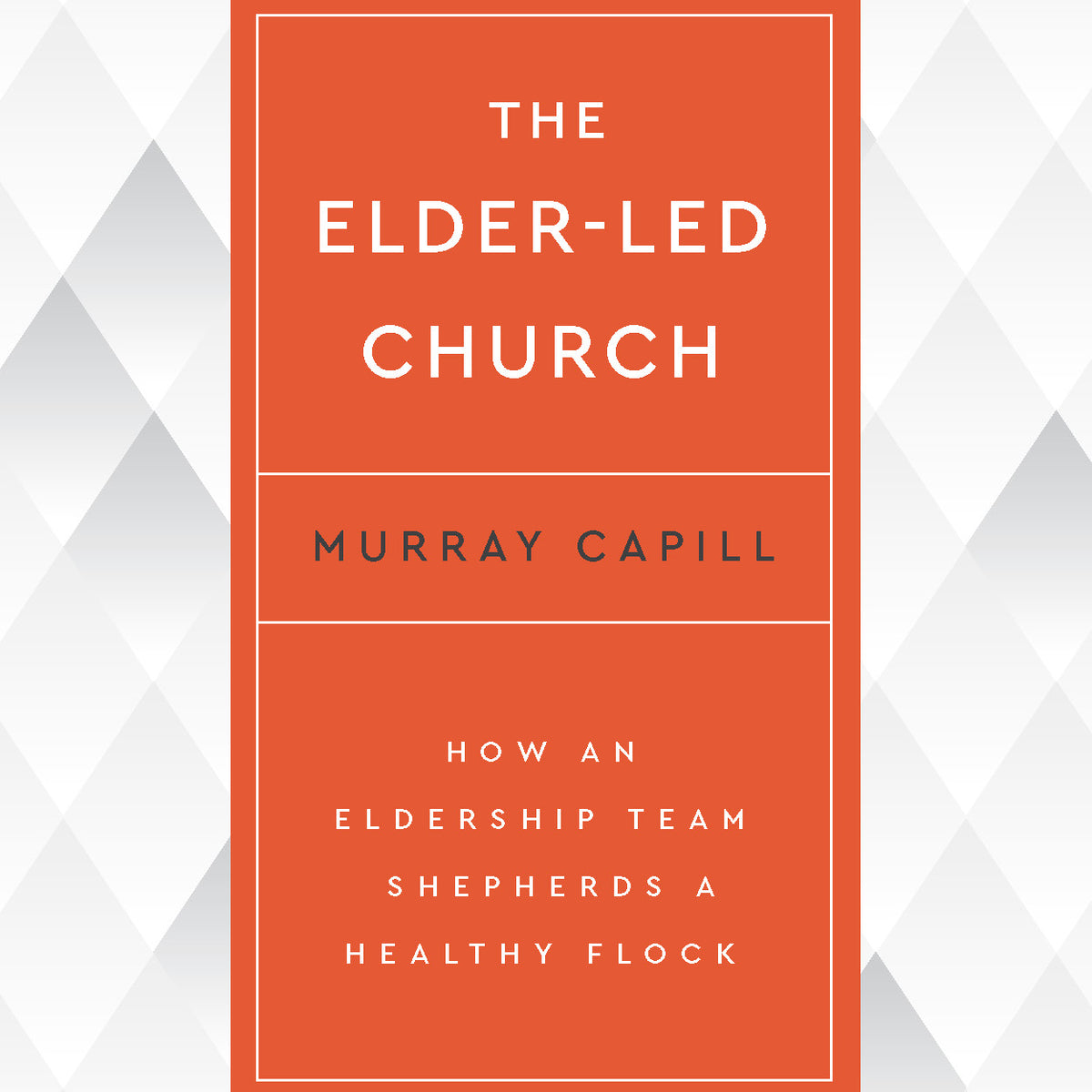 Elder-Led Church: How an Eldership Team Shepherds a Healthy Flock ...