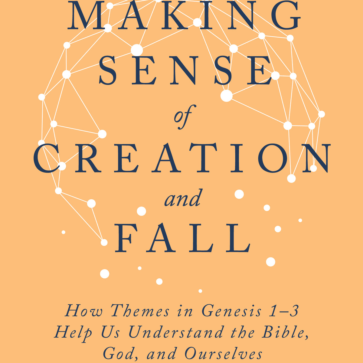 Making Sense of Creation and Fall: How Themes in Genesis 1-3 Help Us ...