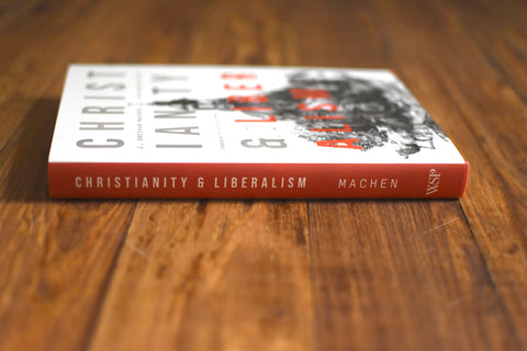 Christianity & Liberalism: 100th Anniversary Edition – Westminster ...