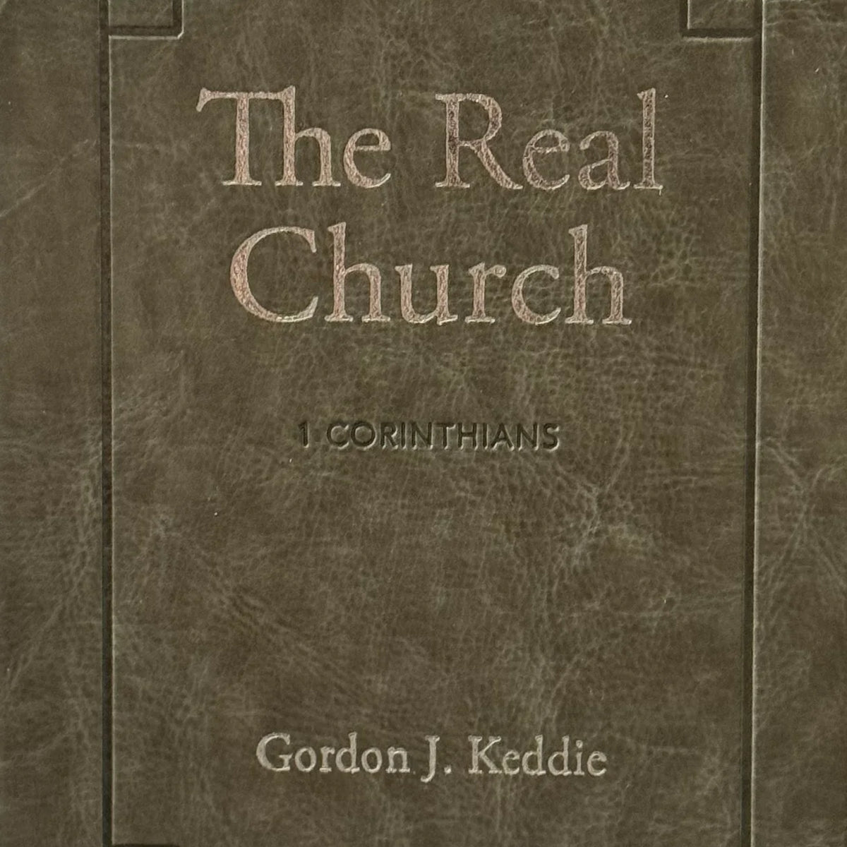 The Real Church: A Commentary on I Corinthians - Gordon J. Keddie ...