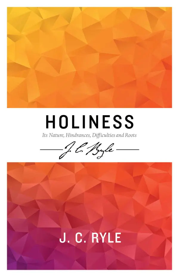 Holiness: Its Nature, Hindrances, Difficulties and Roots Ryle, J.C ...