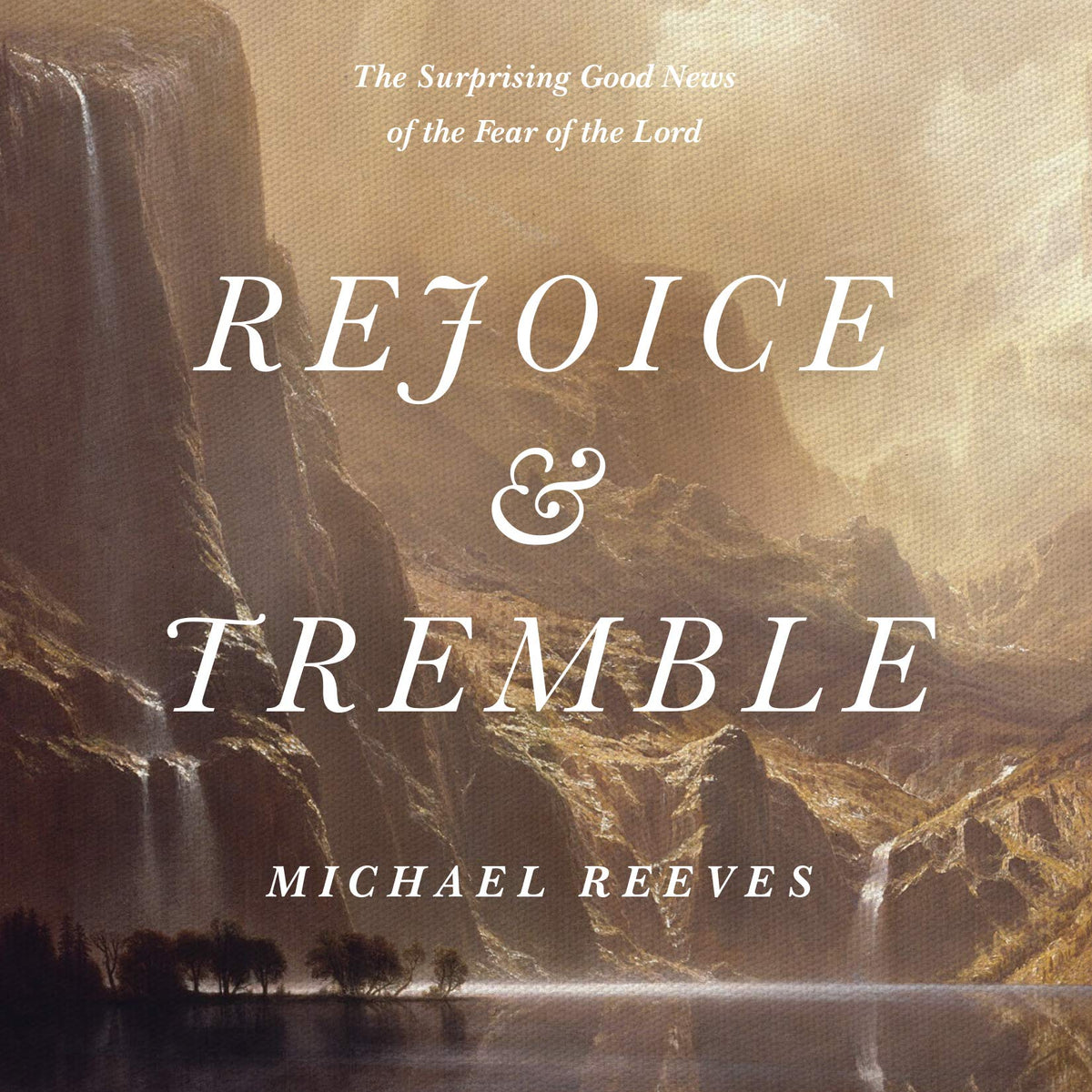 Rejoice and Tremble: The Surprising Good News of the Fear of the Lord ...