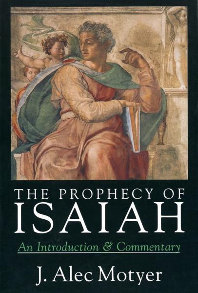 Prophecy of Isaiah: An Introduction and Commentary - Motyer, J. Alec ...
