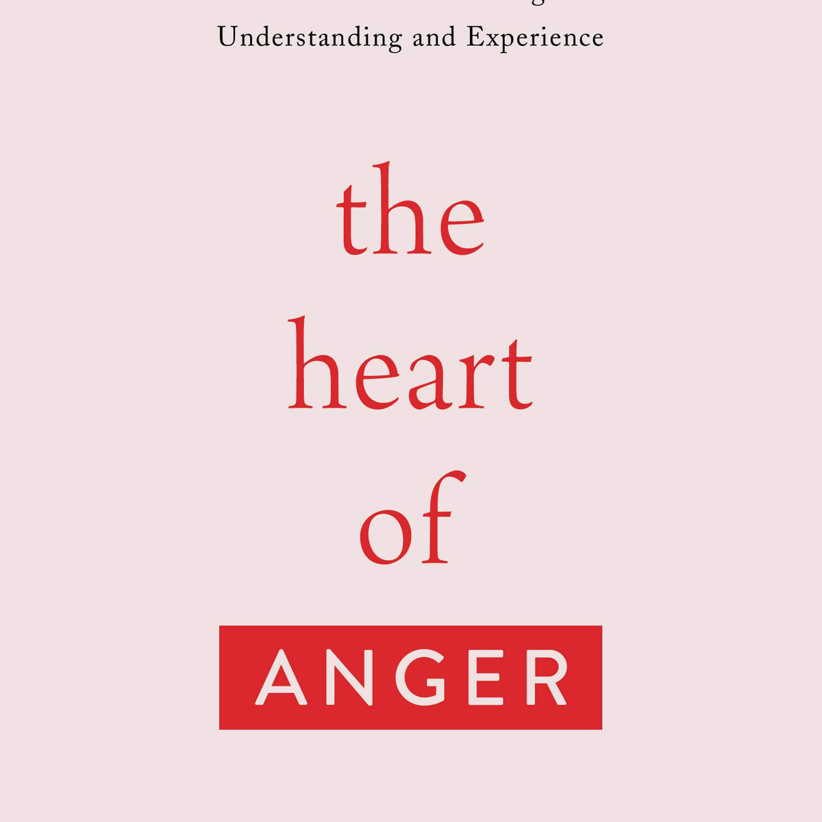 The Heart of Anger: How the Bible Transforms Anger in Our Understanding ...