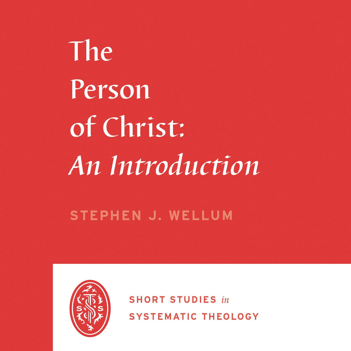 The Person of Christ: An Introduction (Short Studies in Systematic ...
