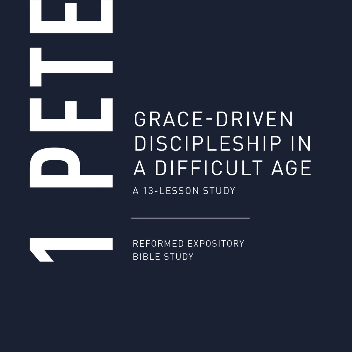 1 Peter: Grace-Driven Discipleship in a Difficult Age (Reformed ...