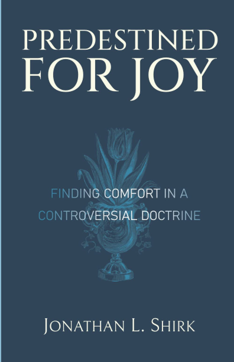 Predestined for Joy: Finding Comfort in a Controversial Doctrine ...