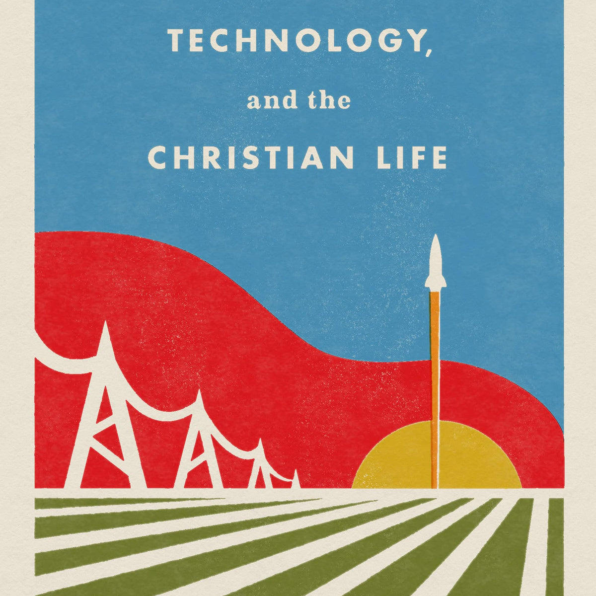 God, Technology, and the Christian Life - Reinke, Tony - 9781433578274 ...