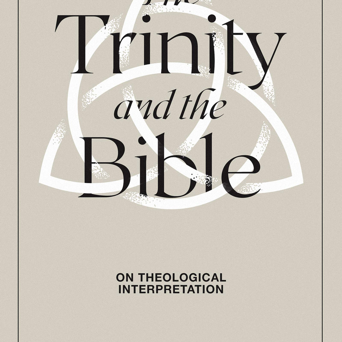 The Trinity & the Bible: On Theological Interpretation - Swain, Scott R ...