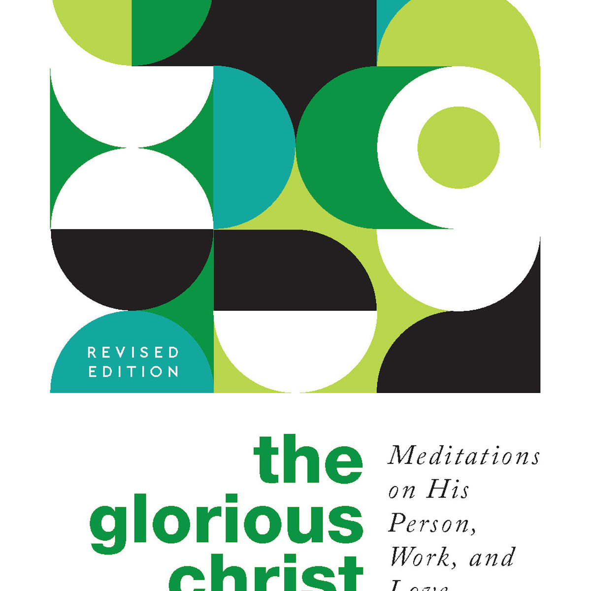 The Glorious Christ: Meditations on His Person, Work, and Love ...