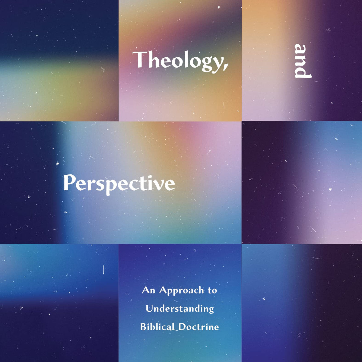 Truth, Theology, and Perspective: An Approach to Understanding Biblica ...