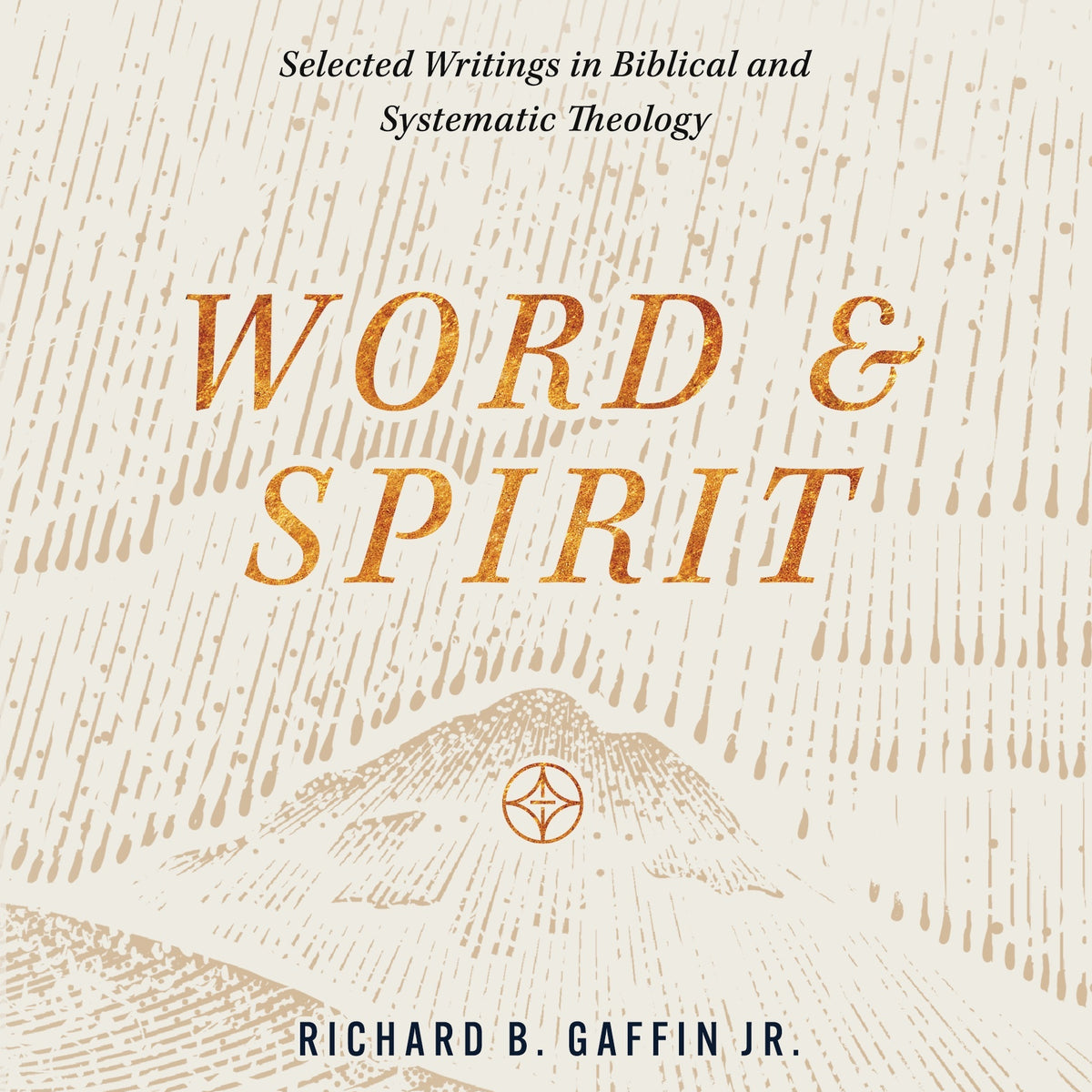 Word and Spirit: Selected Writings in Biblical and Systematic Theology ...