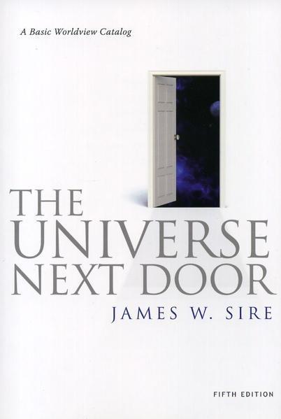 The Universe Next Door: A Basic Worldview Catalog (Fifth Edition) Sire ...