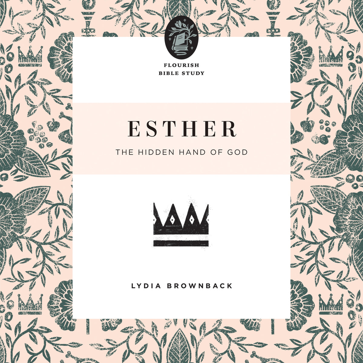 Esther: The Hidden Hand of God (Flourish Bible Study) - Brownback ...
