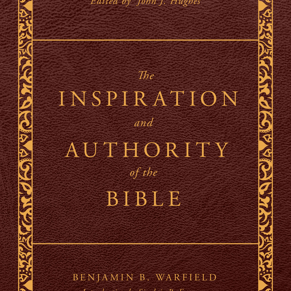 The Inspiration and Authority of the Bible: Revised and Enhanced (The ...