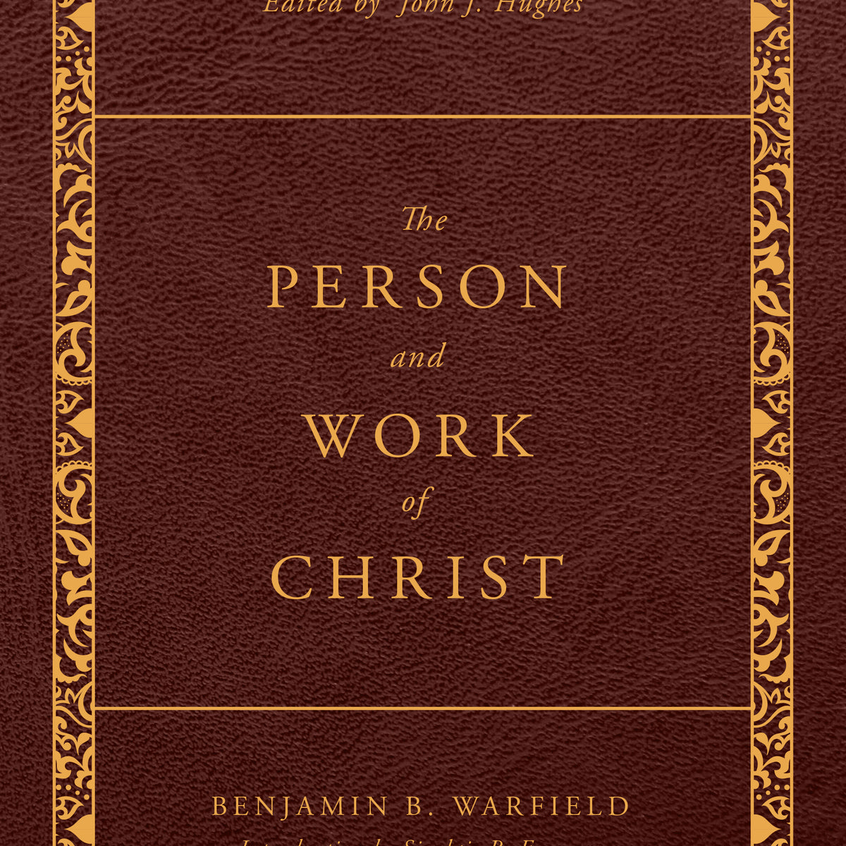 The Person and Work of Christ: Revised and Enhanced (The Classic Warfi ...