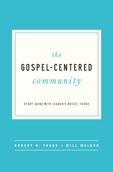 The Gospel Centered Community (Study Guide with Leader's Notes) Thune ...