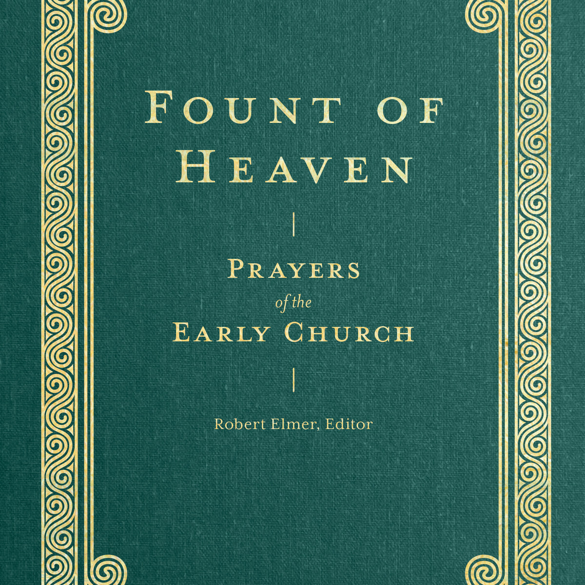 Fount of Heaven: Prayers of the Early Church (Prayers of the Church ...