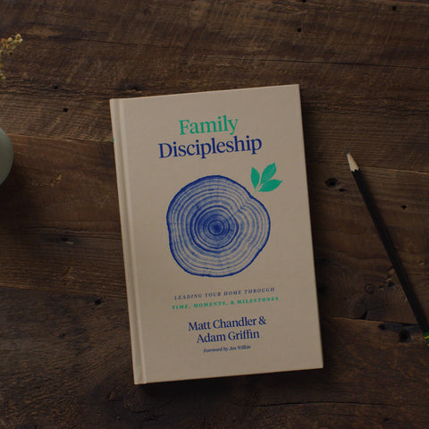 Family Discipleship: Leading Your Home Through Time, Moments, and ...