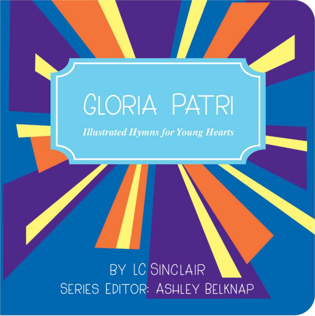 Gloria Patri: Illustrated Hymns for Young Hearts – Westminster Bookstore