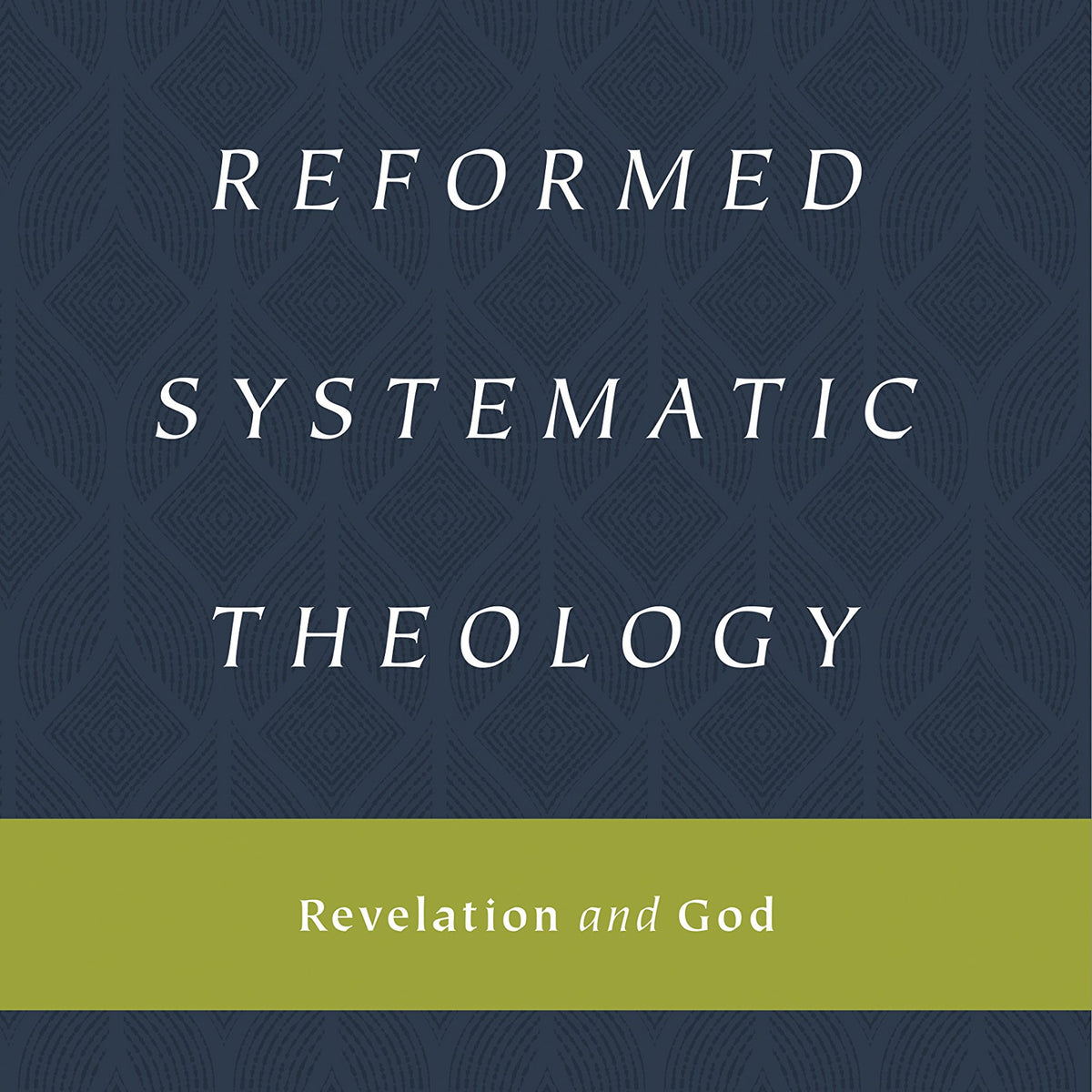 Reformed Systematic Theology, Volume 1: Revelation and God (Reformed ...