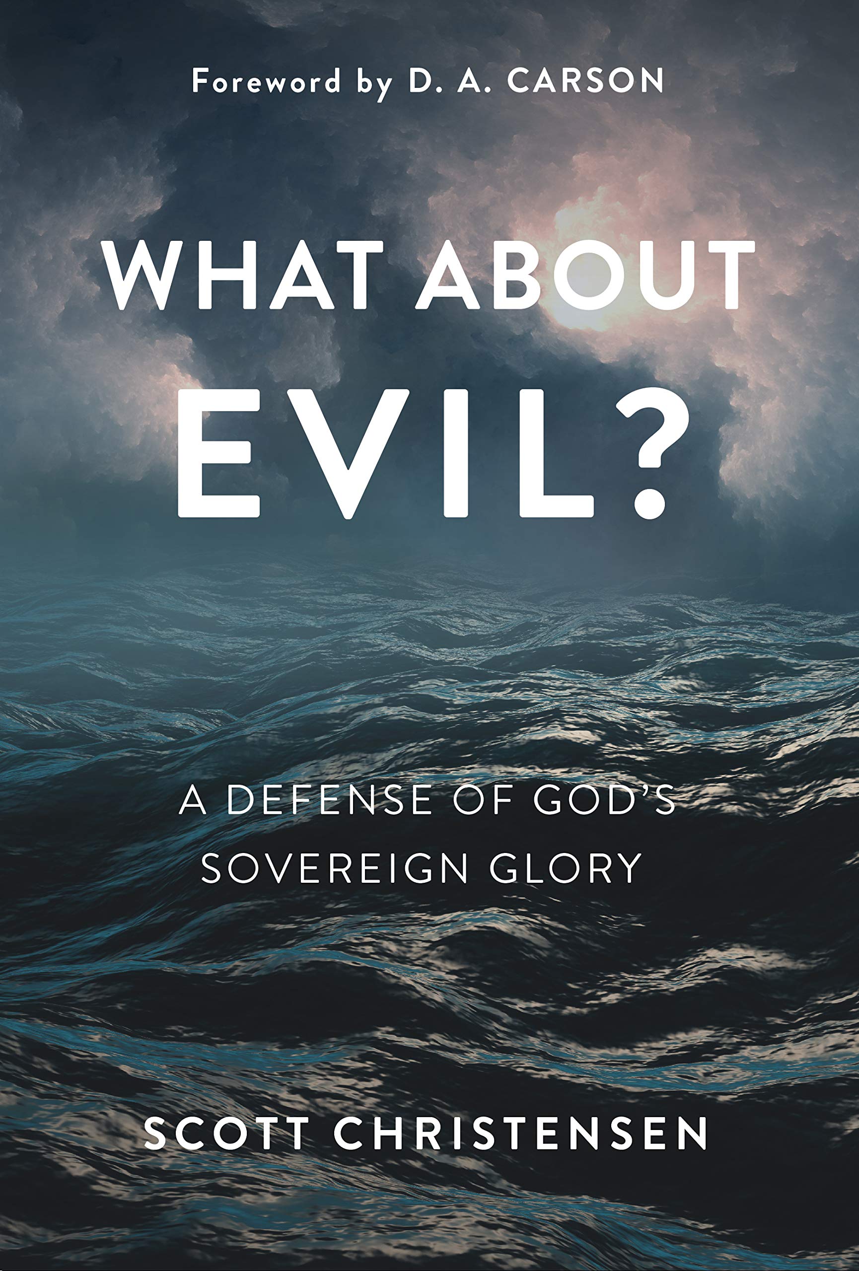 What about Evil?: A Defense of God's Sovereign Glory – Westminster ...