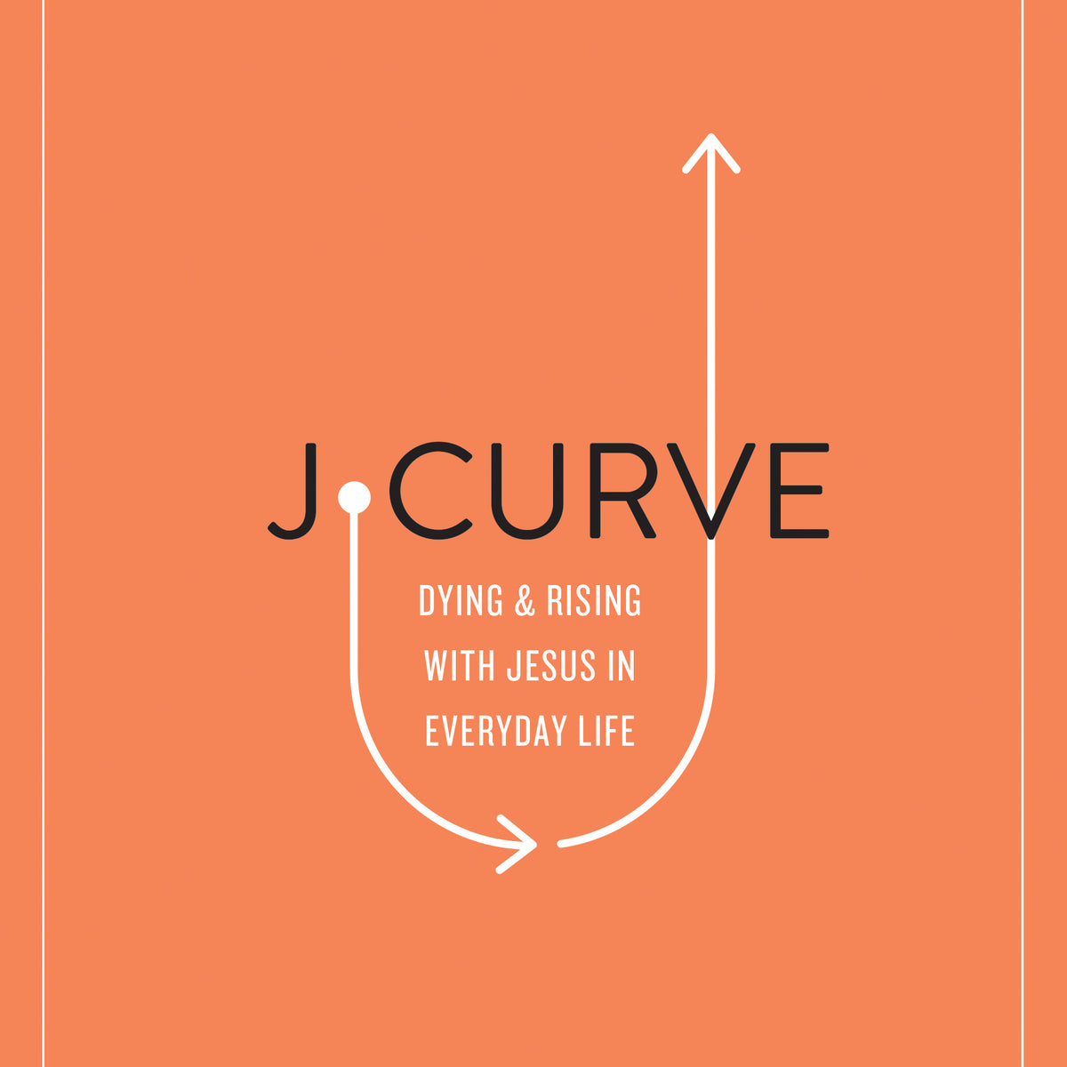 J-Curve: Dying and Rising with Jesus in Everyday Life – Westminster ...