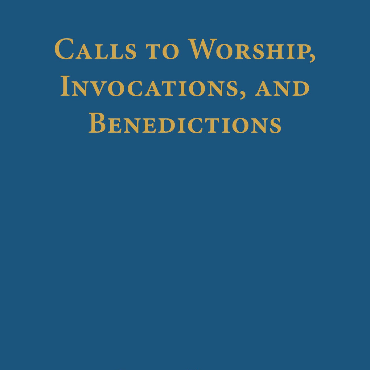 Calls to Worship, Invocations, and Benedictions – Westminster Bookstore