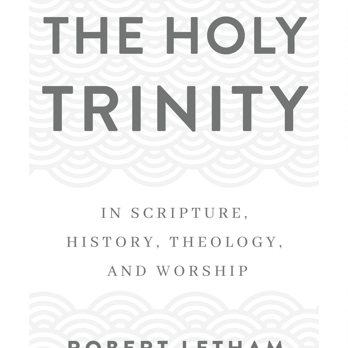 The Holy Trinity: In Scripture, History, Theology, and Worship, Revise ...