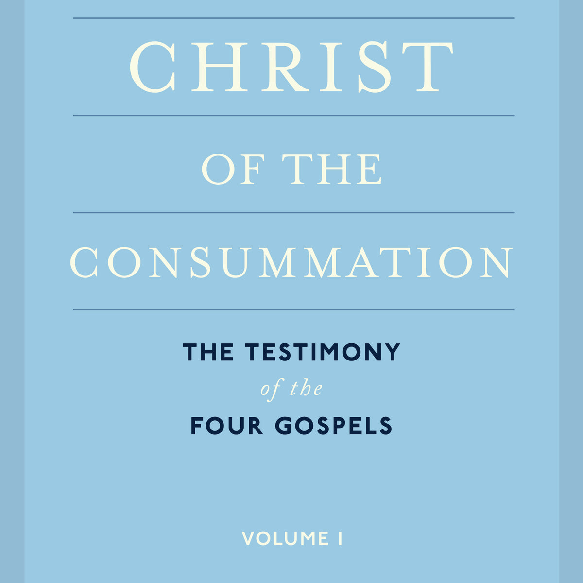 Christ of the Consummation: A New Testament Biblical Theology, Volume ...